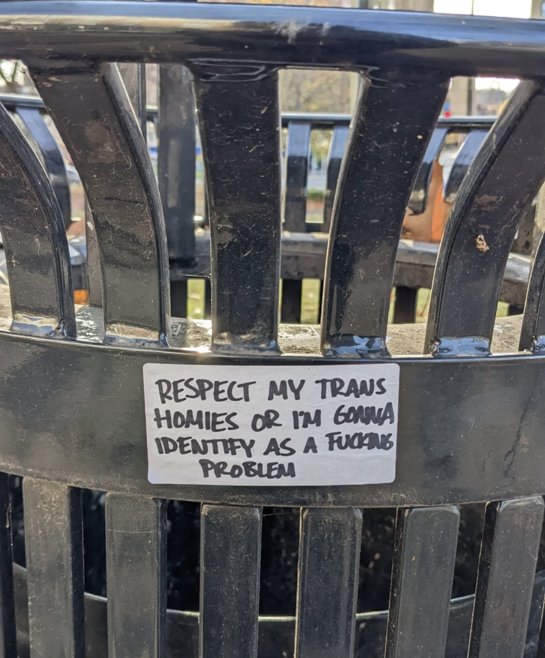 Respect my trans homies or I’m gonna identify as a fucking problem ...